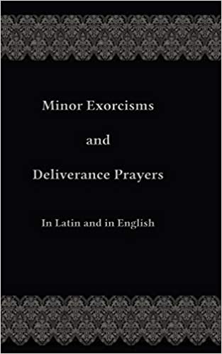 Minor Exorcisms and Deliverance Prayers: In Latin and English — Acadian ...